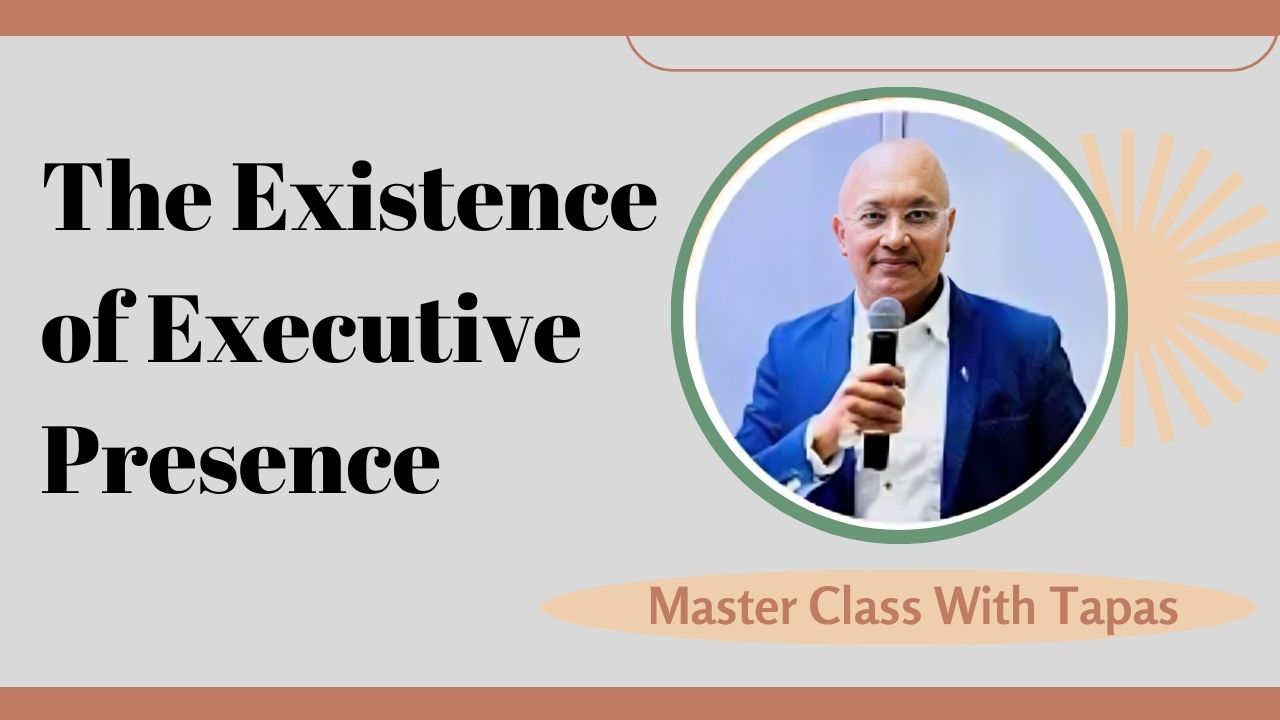 The Existence of Executive Presence - Master Class With Tapas